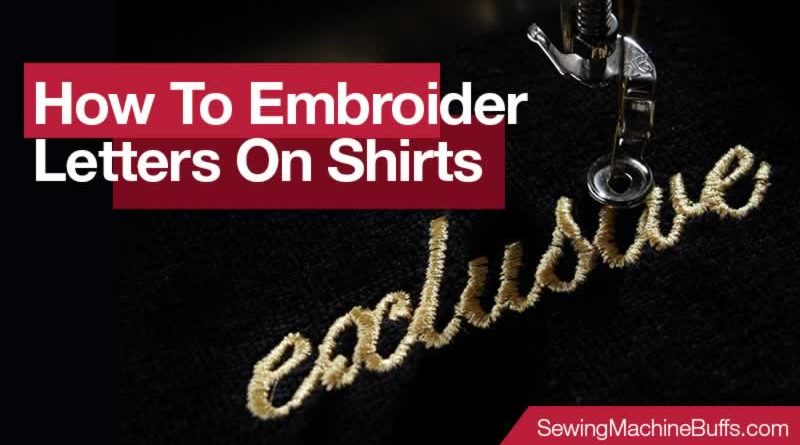How To Embroider Letters In Shirts How To Embroider Letters In Shirts