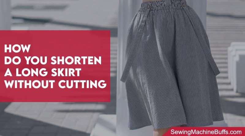 How Do You Shorten A Long Skirt Without Cutting It